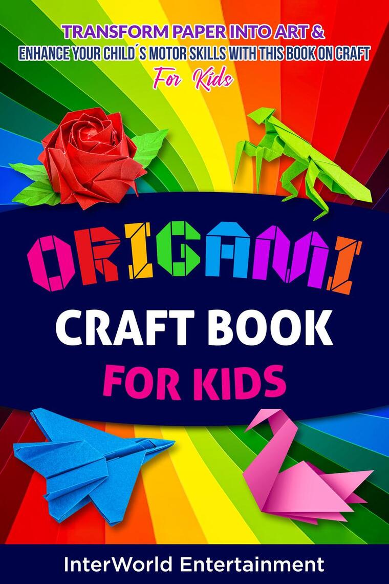 Origami Craft Book For Kids : Transform Paper Into Art & Enhance Your ...