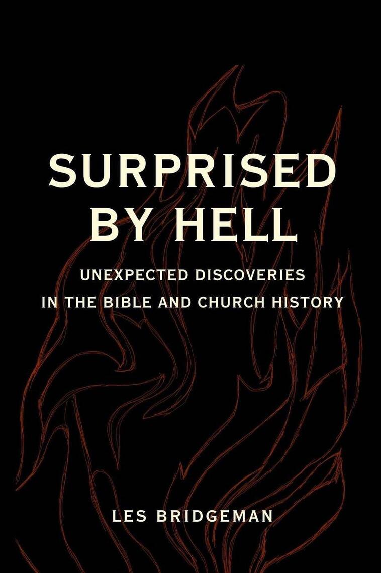 Surprised by Hell: Unexpected Discoveries in the Bible and Church History by Les Bridgeman ...