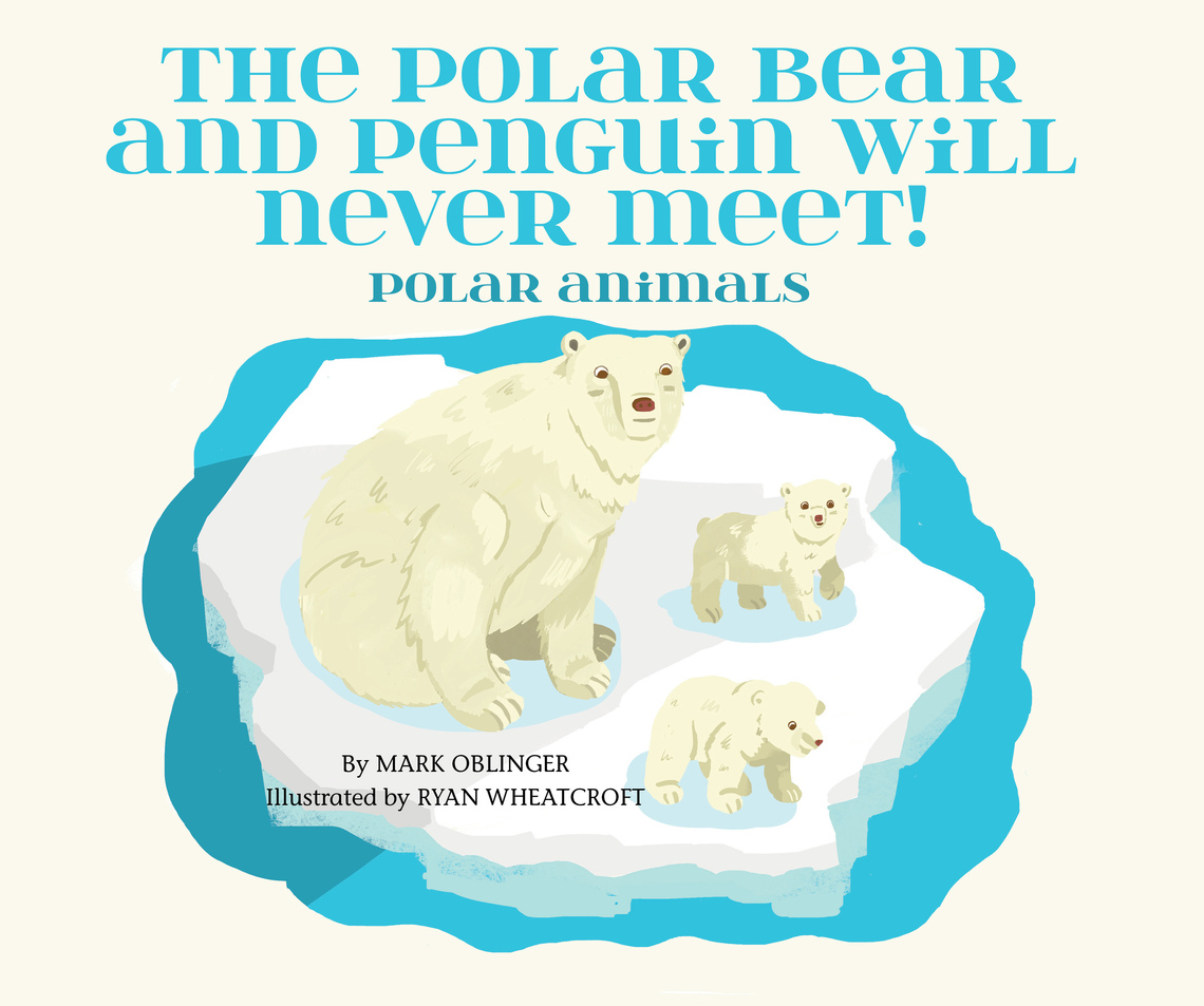 The Polar Bear and Penguin will Never Meet! by Mark Oblinger, Ryan ...