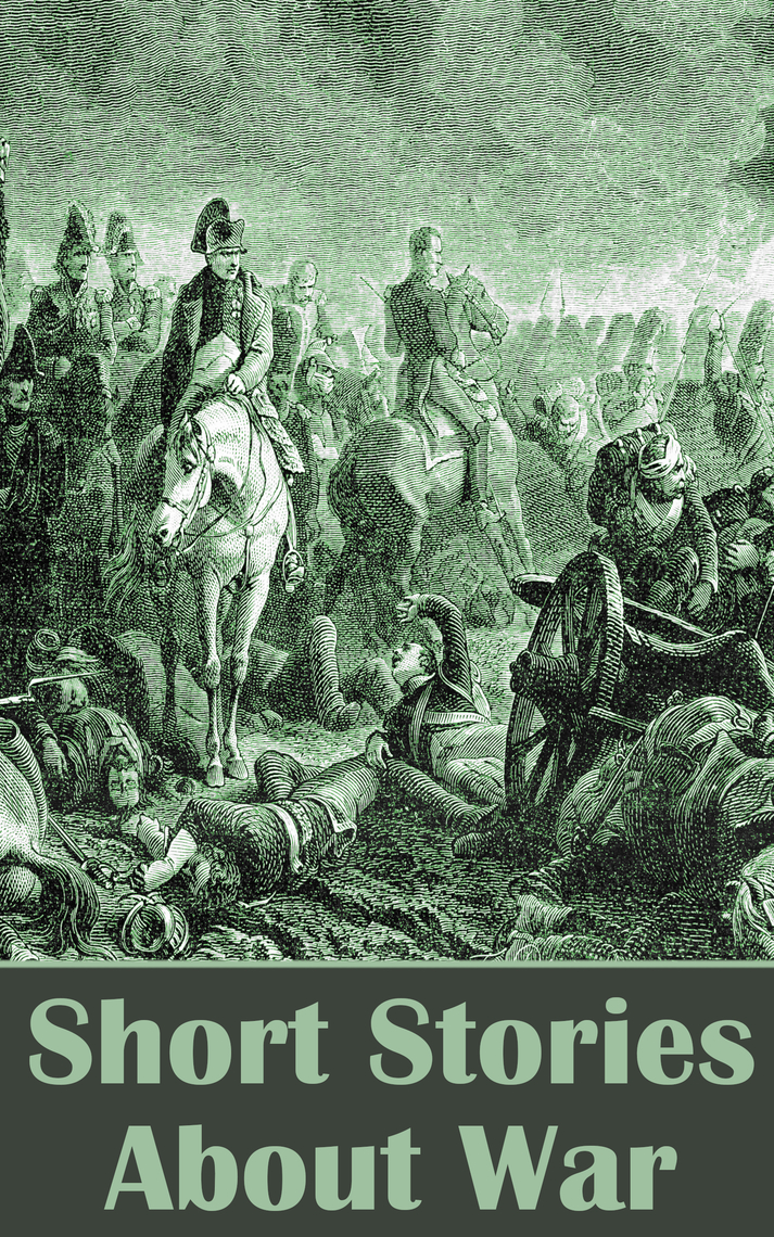 Short Stories About War by Victor Hugo, Ford Maddox Ford, C E Montague ...