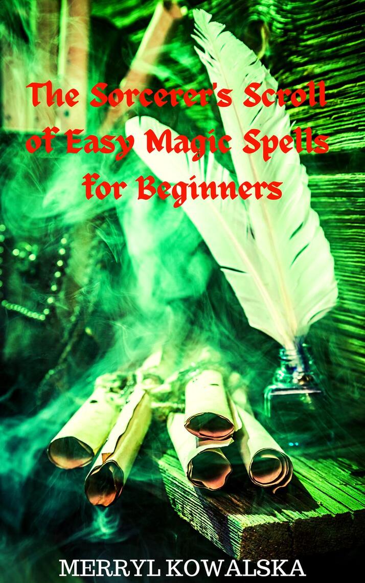 The Sorcerer's Scroll of Easy Magic Spells for Beginners by Merryl ...