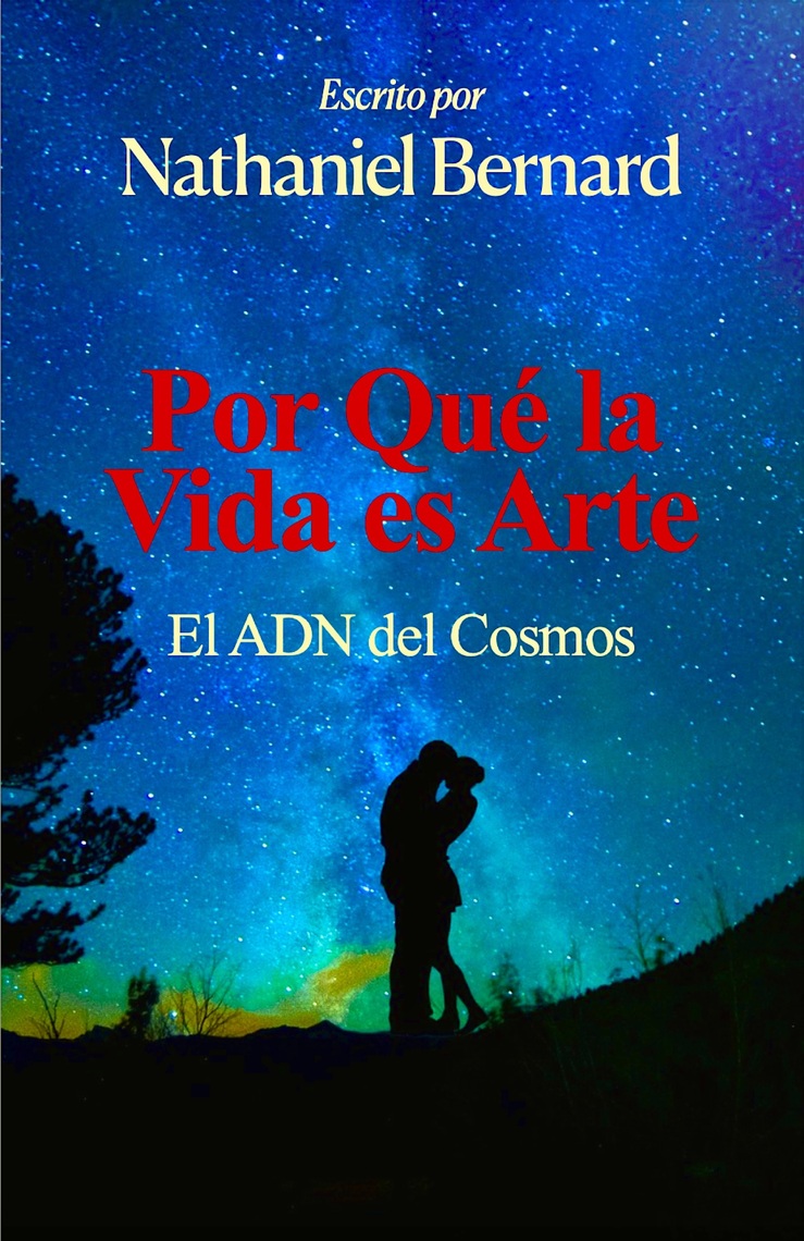 Por Qué la Vida es Arte: El ADN del Cosmos by Nathaniel Bernard (Ebook ...