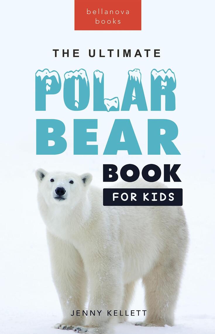 The Ultimate Polar Bear Book for Kids by Jenny Kellett (Ebook) - Read ...