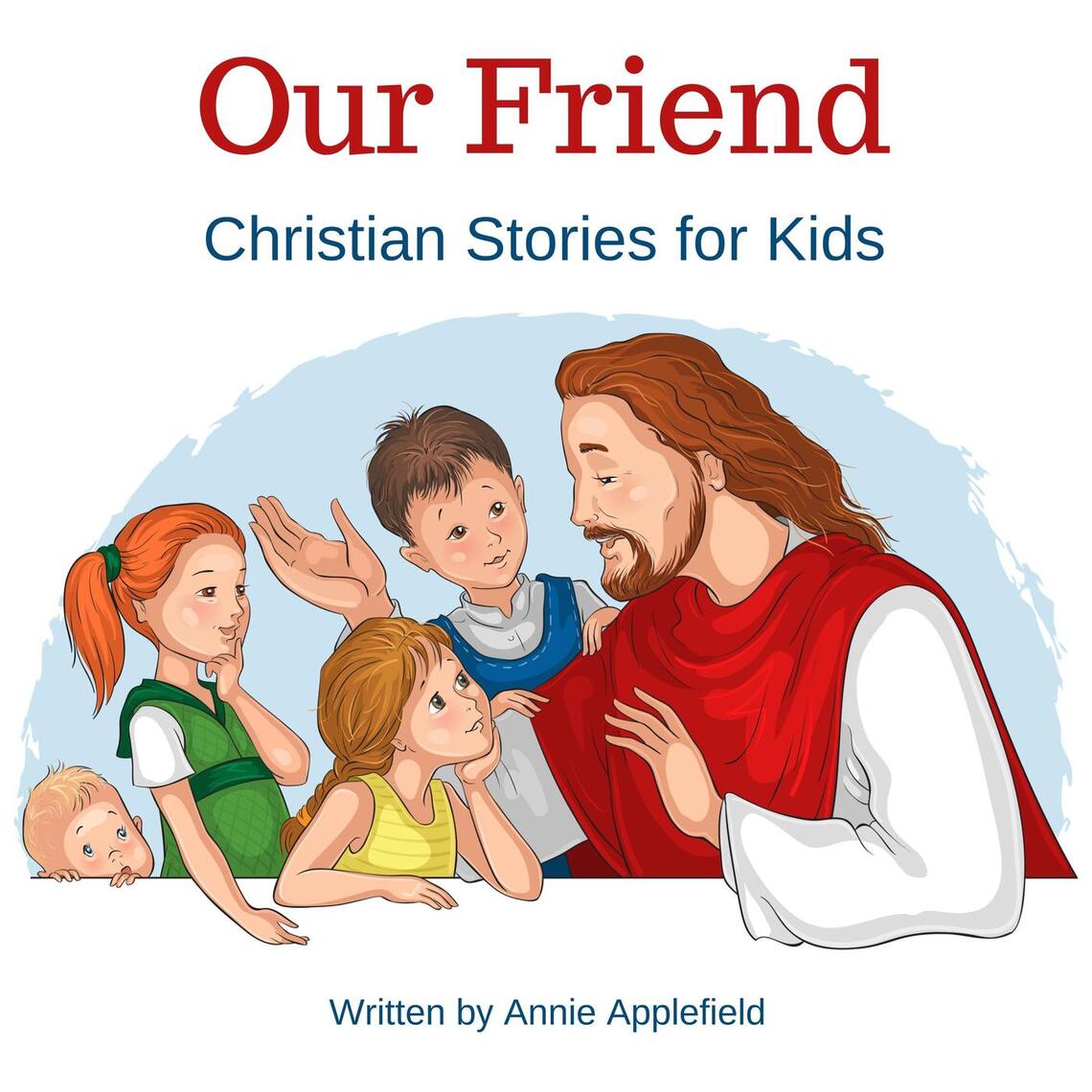 Our Friend: Christian Stories for Kids by Annie Applefield (Ebook ...