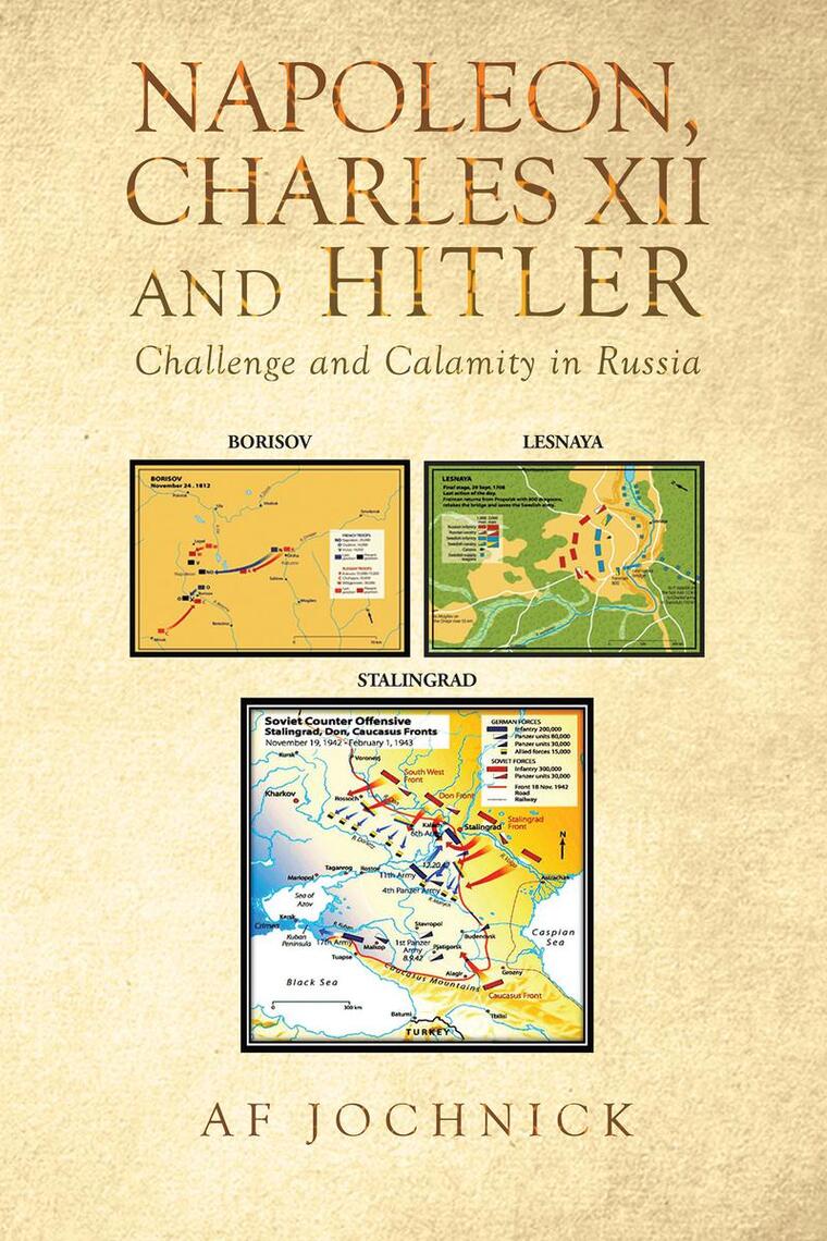 Napoleon, Charles XII and Hitler Challenge and Calamity in Russia by Af ...
