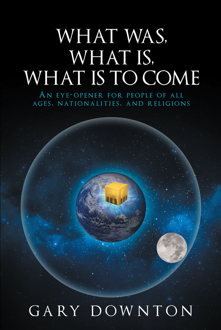 What Was, What Is, What Is To Come by Gary Downton (Ebook) - Read free ...