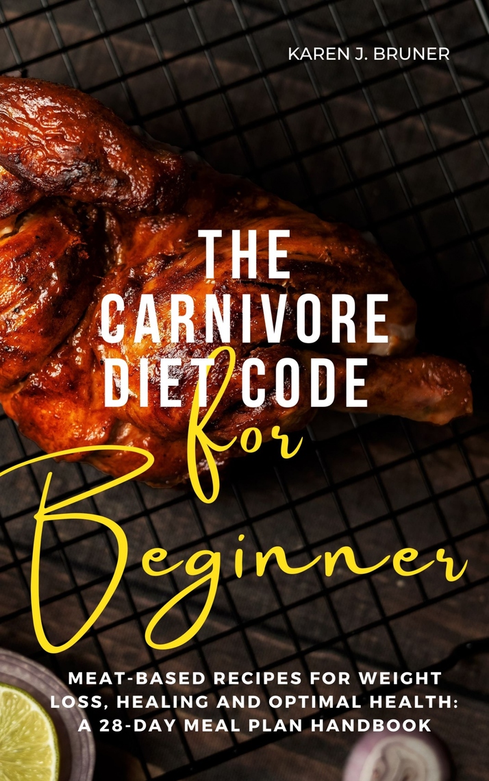 The Carnivore Diet Code For Beginners by Karen J. Bruner (Ebook) - Read ...