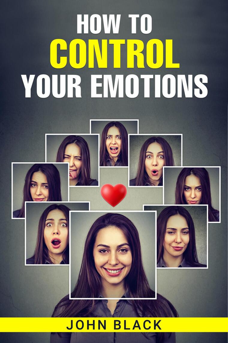 HOW TO CONTROL YOUR EMOTIONS by John Black - Ebook | Everand