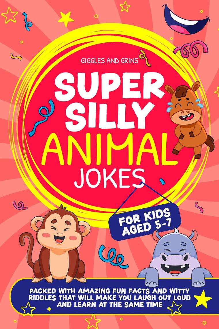 Super Silly Animal Jokes For Kids Aged 5-7: Packed With Amazing Fun ...
