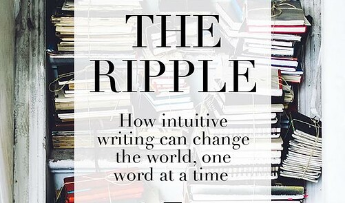 The Ripple: How Intuitive Writing Can Change the World, One Word at a ...