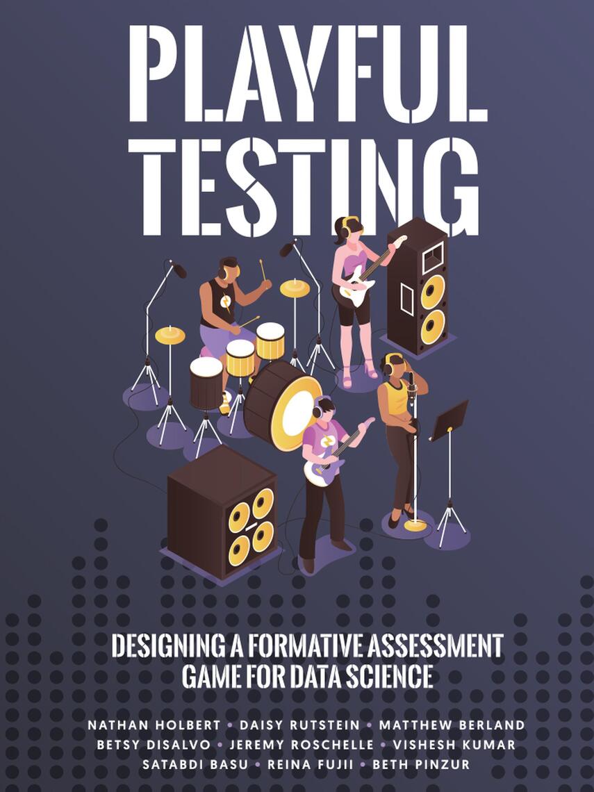 Playful Testing by Nathan Holbert, Daisy Rutstein, Matthew Berland ...