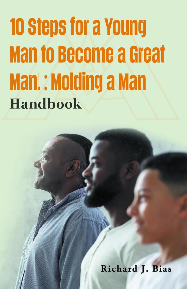 10 Steps for a Young Man to Become a Great Man! by Richard J. Bias ...