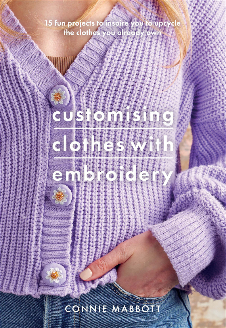 Customising Clothes with Embroidery by Connie Lousie Mabbott - Ebook ...