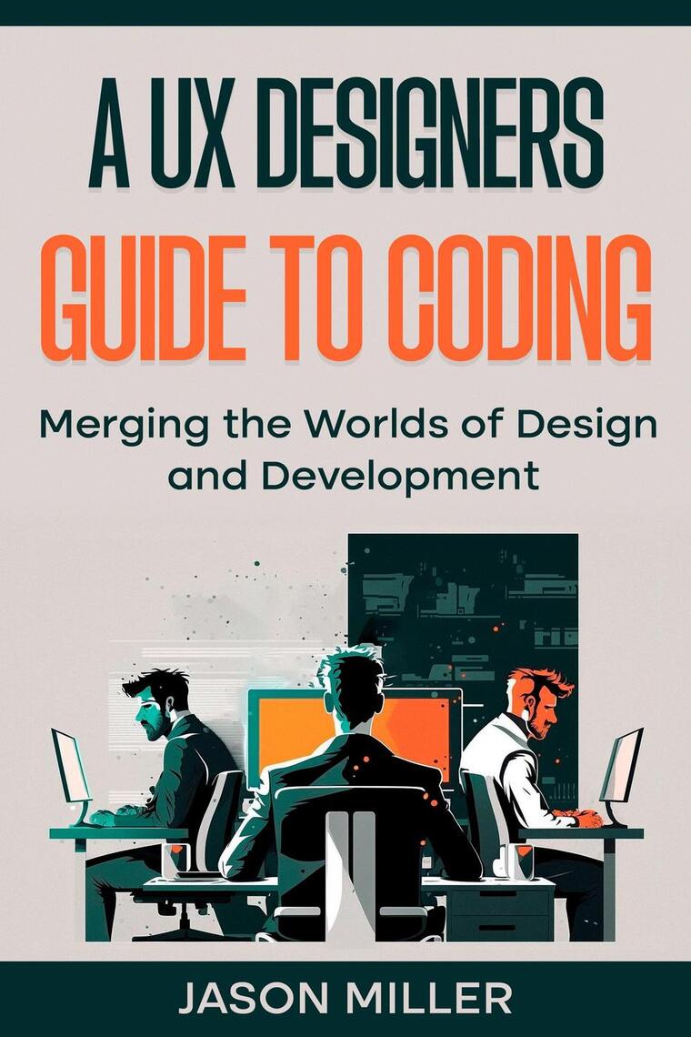 A UX Designers Guide to Coding: Merging the Worlds of Design and ...