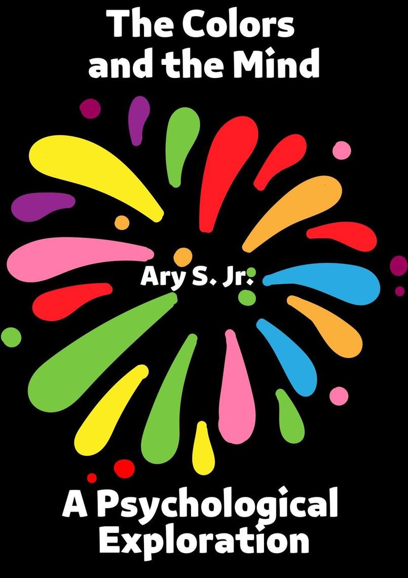 The Colors and the Mind A Psychological Exploration by Ary S. Jr ...