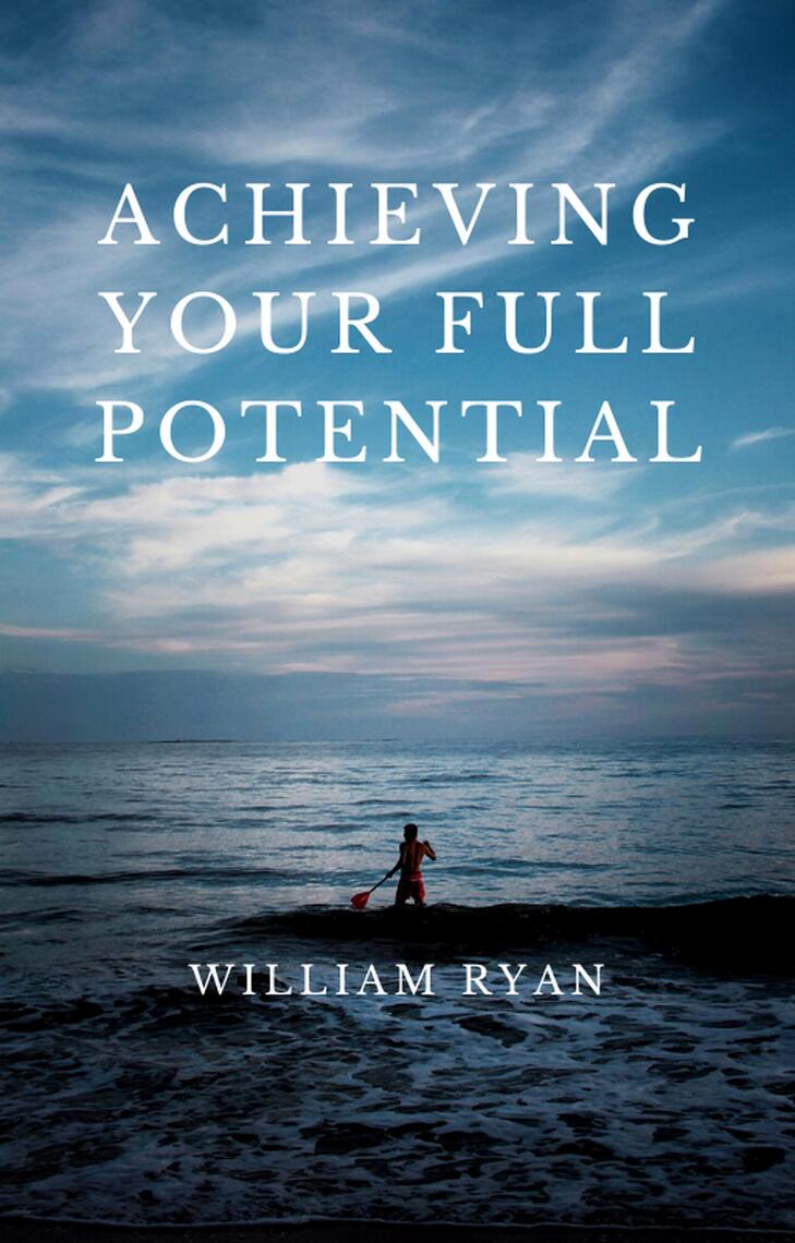 Achieving Your Full Potential by William Ryan - Ebook | Everand