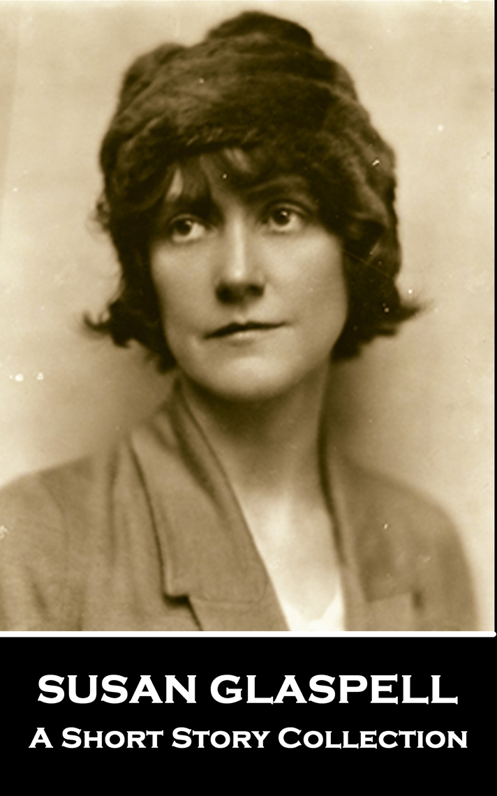 Susan Glaspell - A Short Story Collection by Susan Glaspell - Ebook ...
