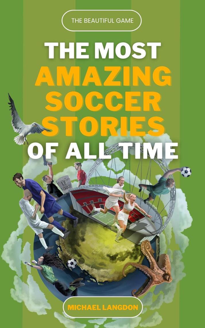 The Beautiful Game - The Most Amazing Soccer Stories of All Time by ...