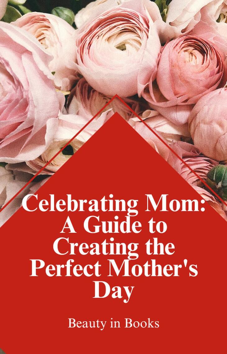 Celebrating Mom: A Guide to Creating the Perfect Mother's Day by Beauty ...