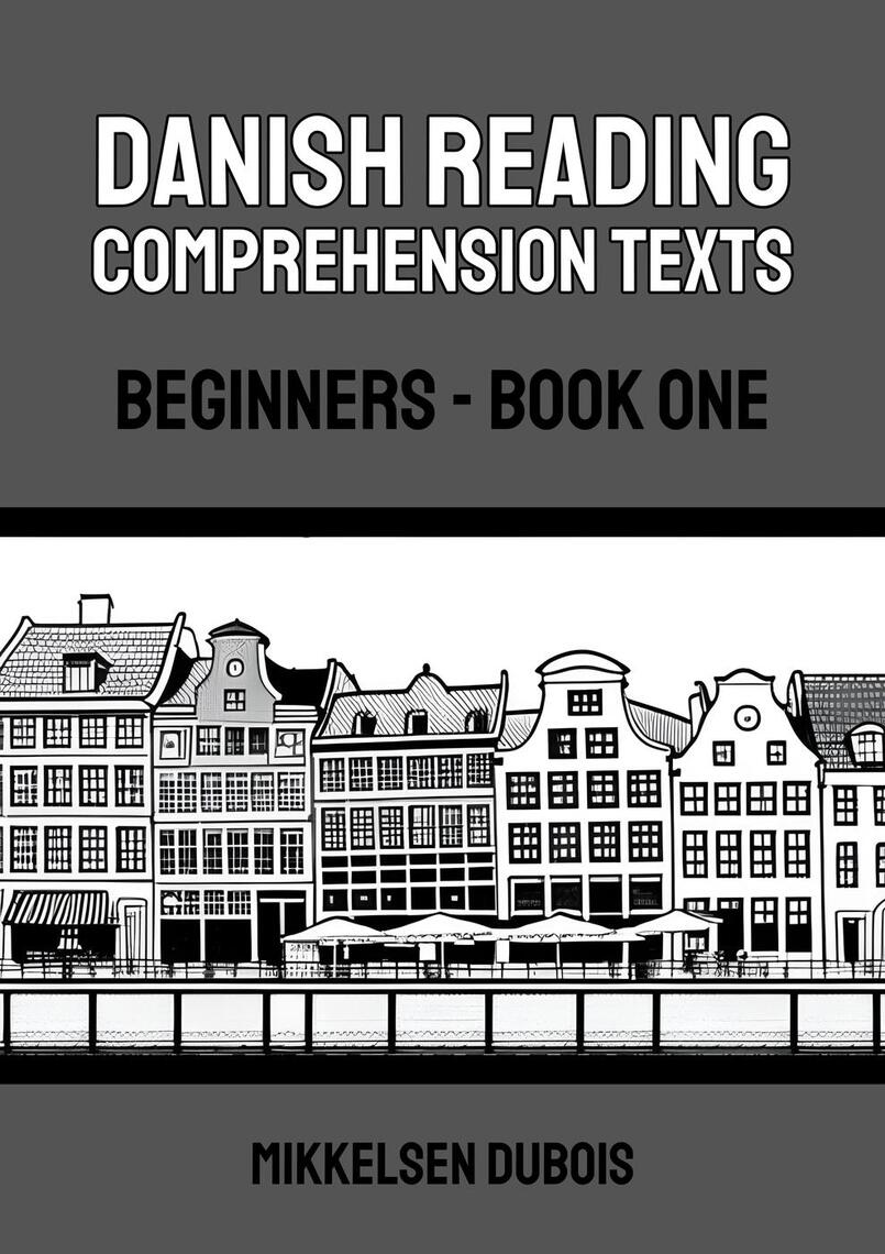 Danish Reading Comprehension Texts: Beginners - Book One by Mikkelsen ...