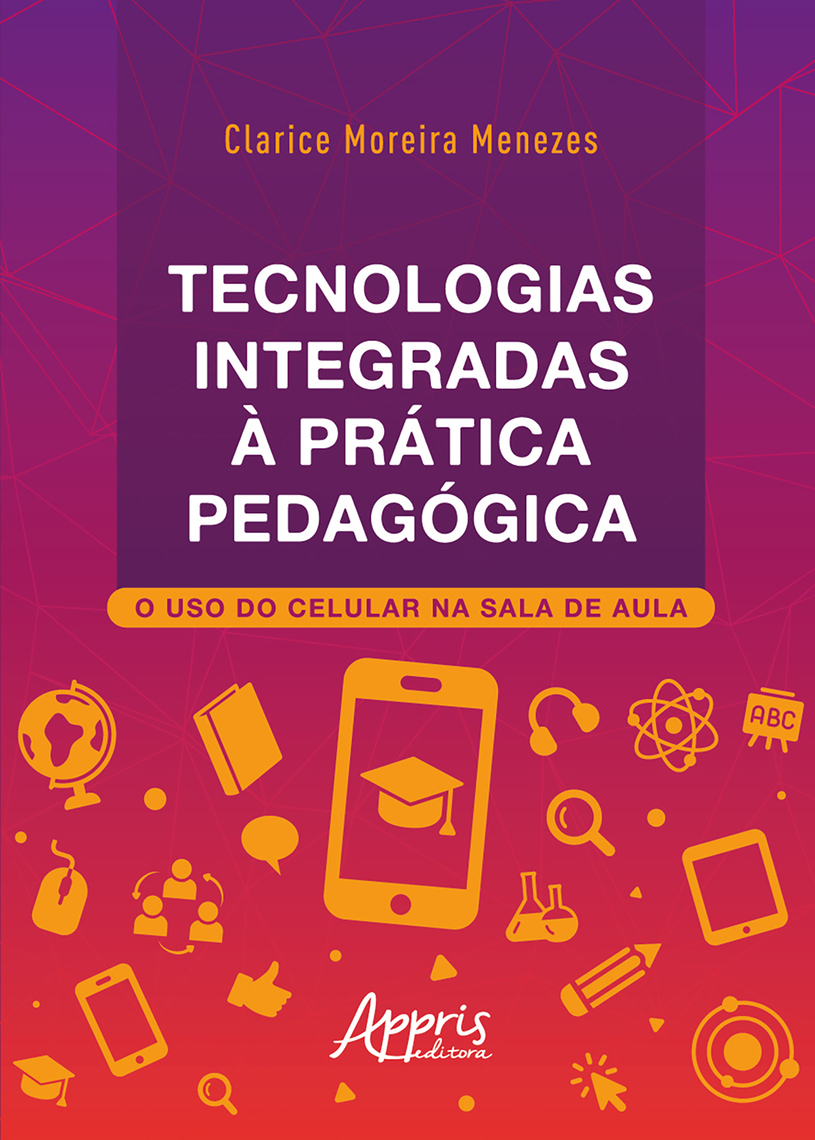 Tecnologias Integradas a Prática Pedagógica: O Uso do Celular na Sala de Aula por Clarice ...