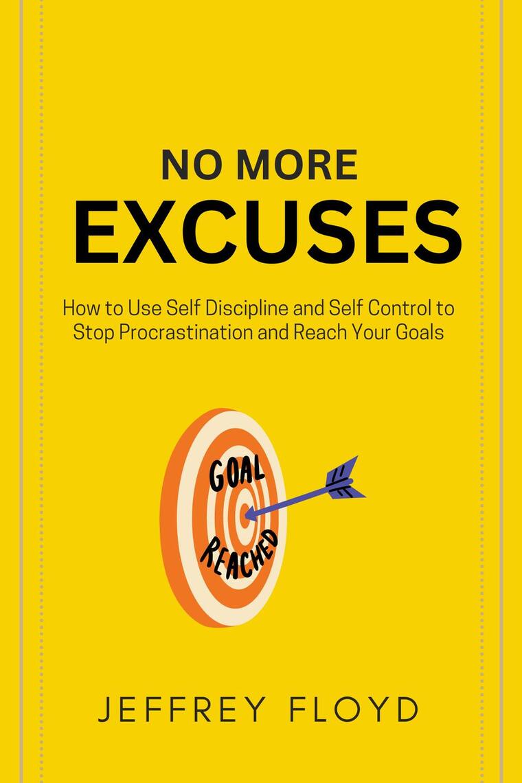 No More Excuses: How to Use Self Discipline and Self Control to Stop ...