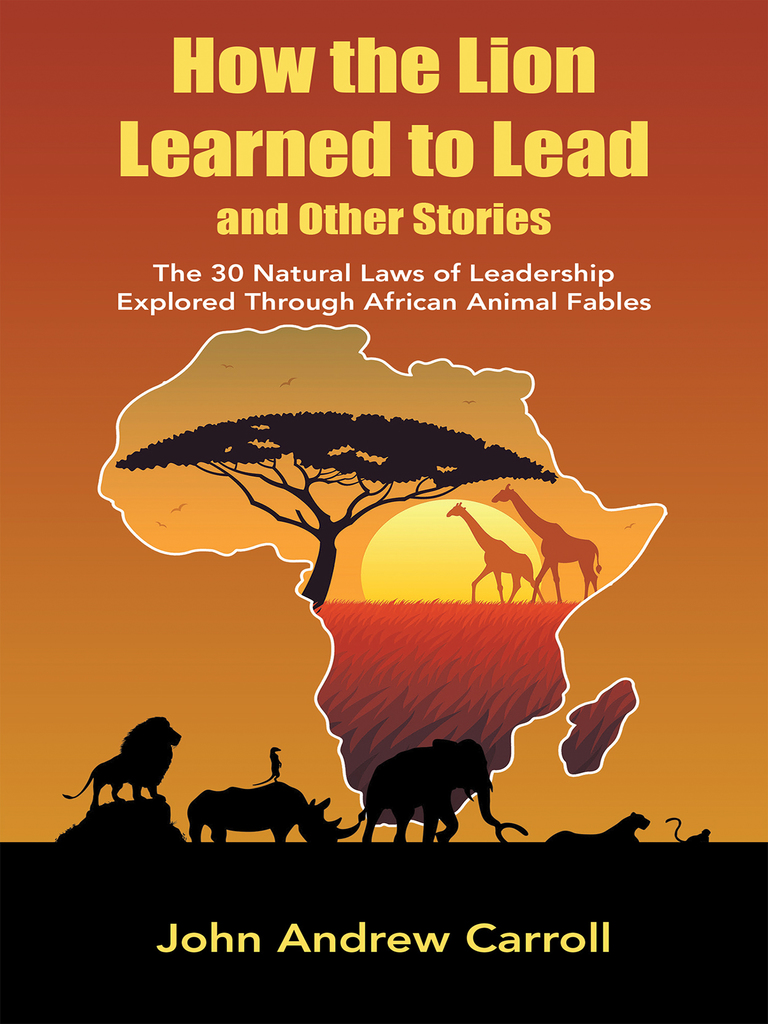 How the Lion Learned to Lead and Other Stories by John Andrew Carroll ...