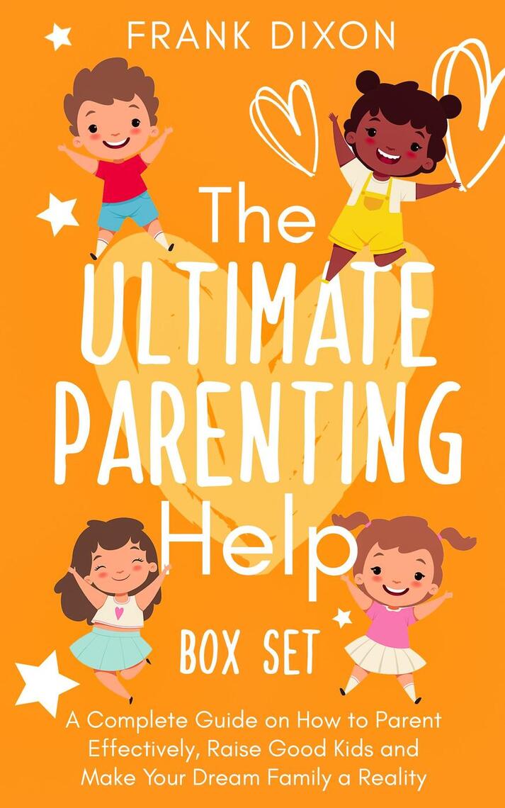 The Ultimate Parenting Help Box Set: A Complete Guide on How to Parent ...
