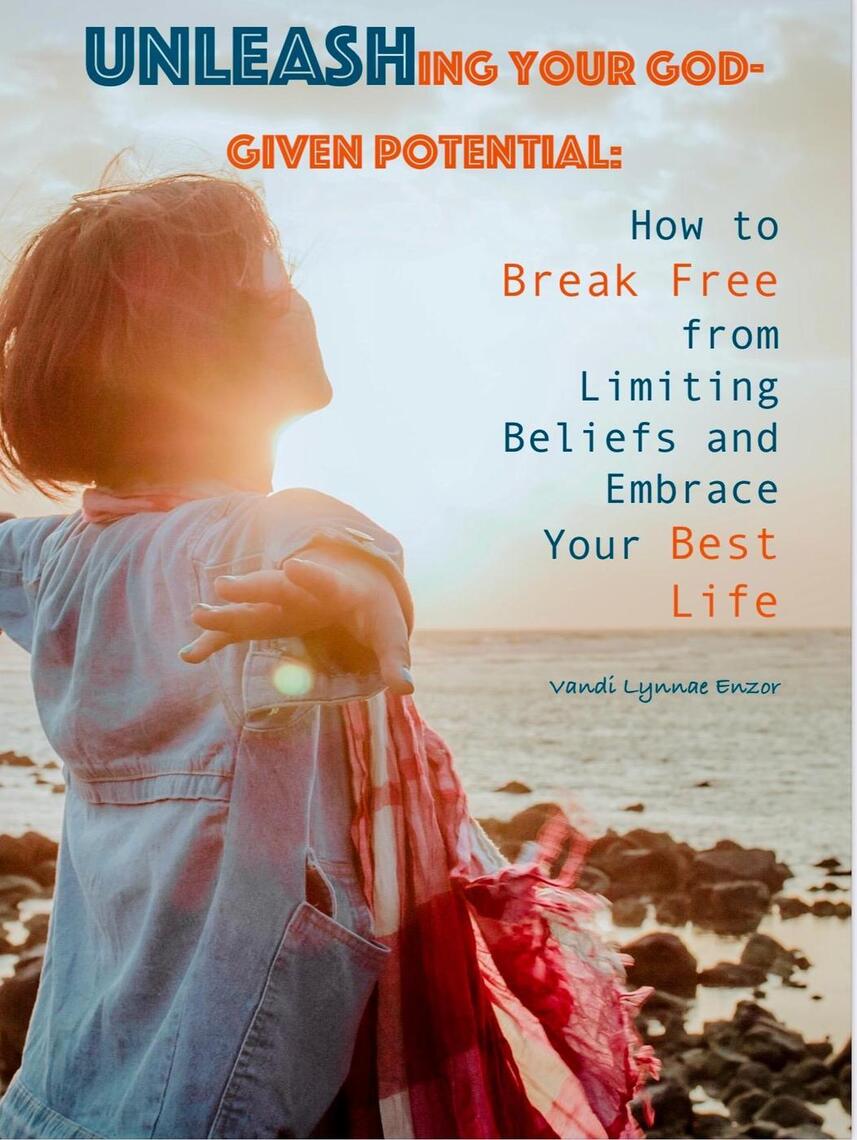 Unleashing Your God-Given Potential: How to Break Free from Limiting Beliefs and Embrace Your ...