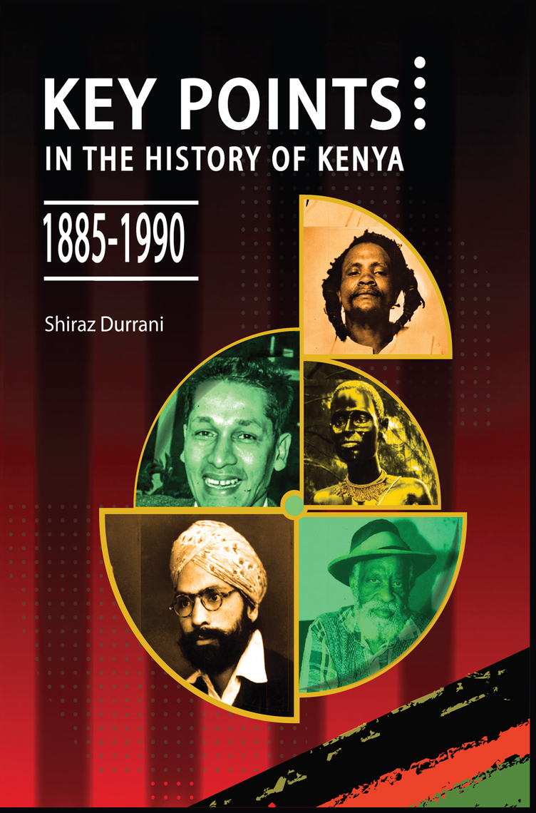 Key Points in the History of Kenya,1885-1990 by Shiraz Durrani (Ebook ...