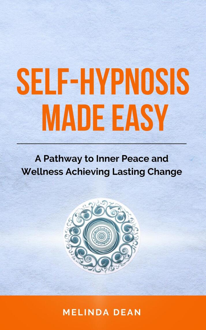 Self-Hypnosis Made Easy: A Pathway to Inner Peace and Wellness ...