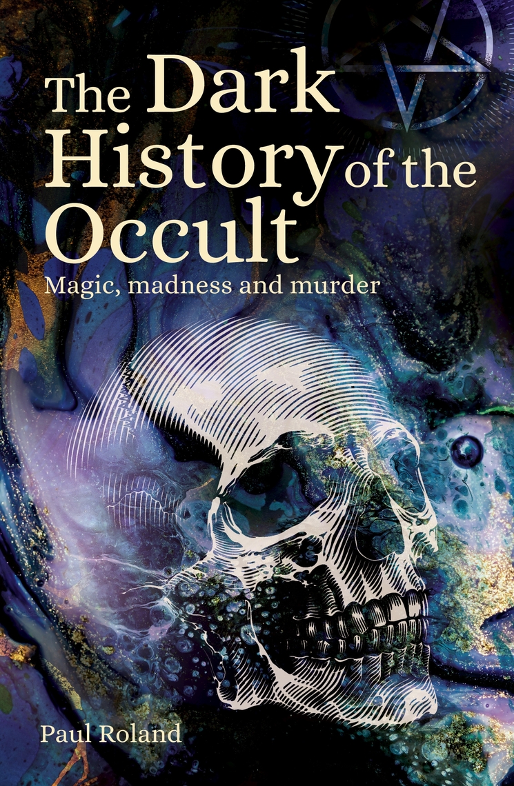 The Dark History of the Occult by Paul Roland - Ebook | Everand