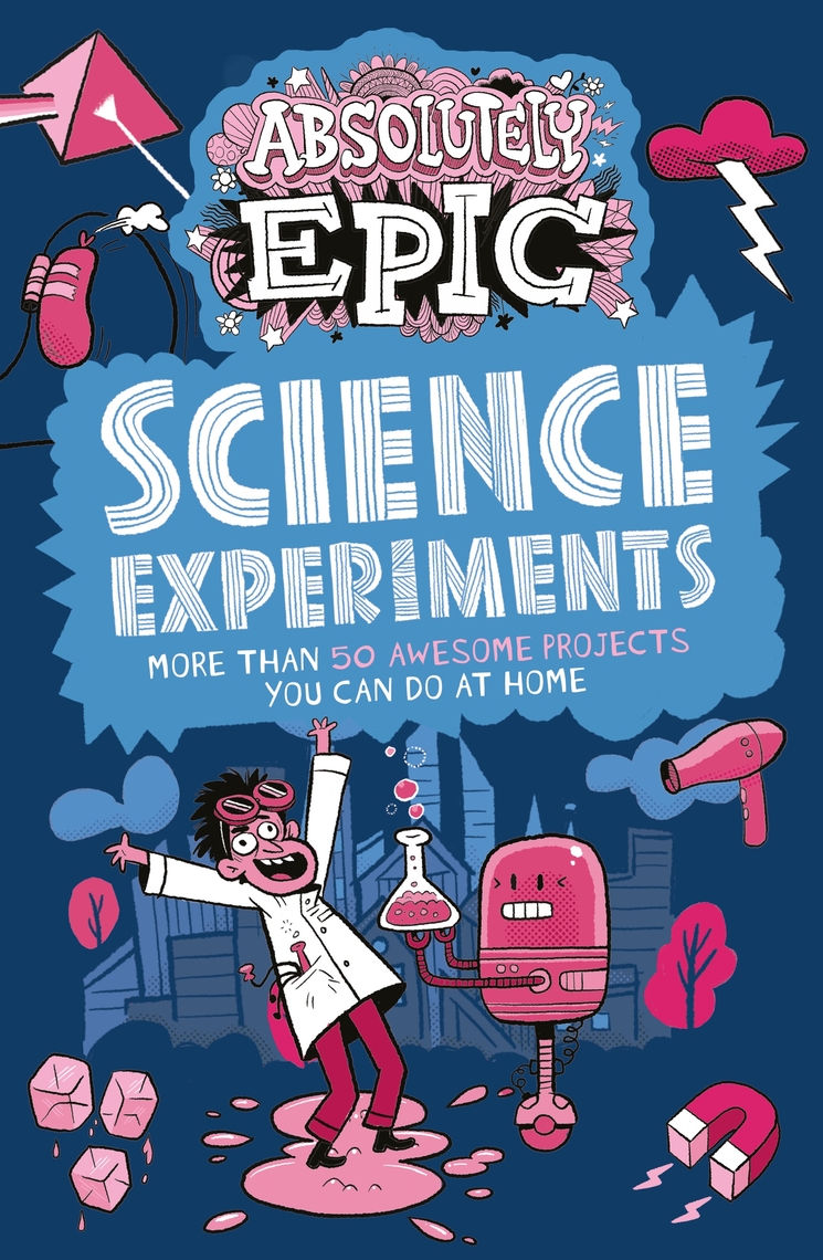 Absolutely Epic Science Experiments by Nancy Harris, Anne Rooney (Ebook ...