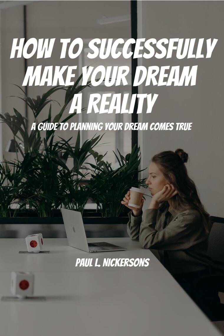 How To Successfully Make Your Dream a Reality! A Guide To Planning Your ...