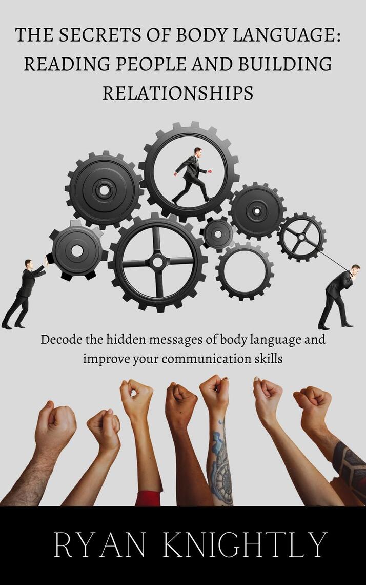 The Secrets of Body Language: Reading People and Building Relationships ...