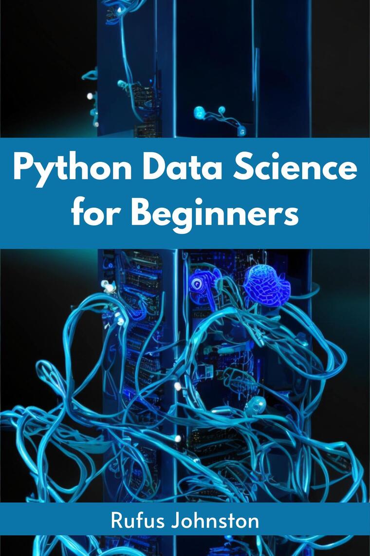 PYTHON DATA SCIENCE FOR BEGINNERS by Rufus Johnston - Ebook | Everand
