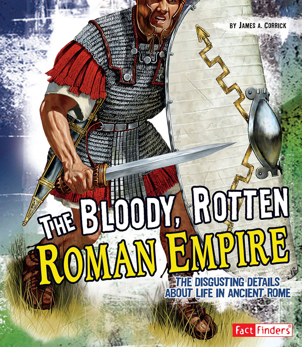 The Bloody, Rotten Roman Empire by James A. Corrick - Ebook | Everand