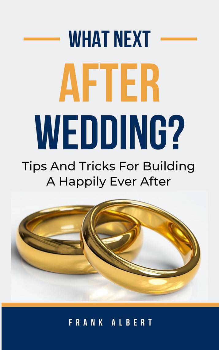 What Next After Wedding?: Tips And Tricks For Building A Happily Ever ...