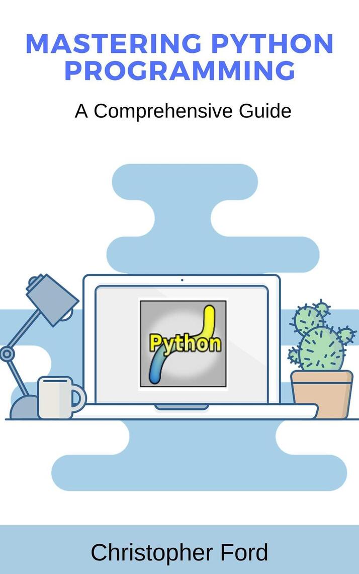 Mastering Python Programming: A Comprehensive Guide by Christopher Ford (Ebook) - Read free for ...