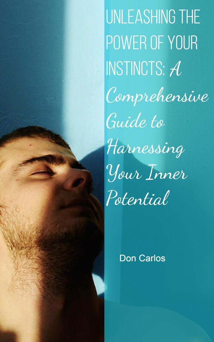 Unleashing the Power of Your Instincts: A Comprehensive Guide to Harnessing Your Inner Potential ...