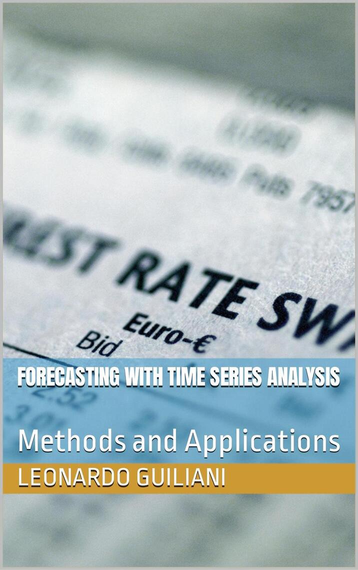 Forecasting with Time Series Analysis Methods and Applications by Leonardo Guiliani (Ebook ...