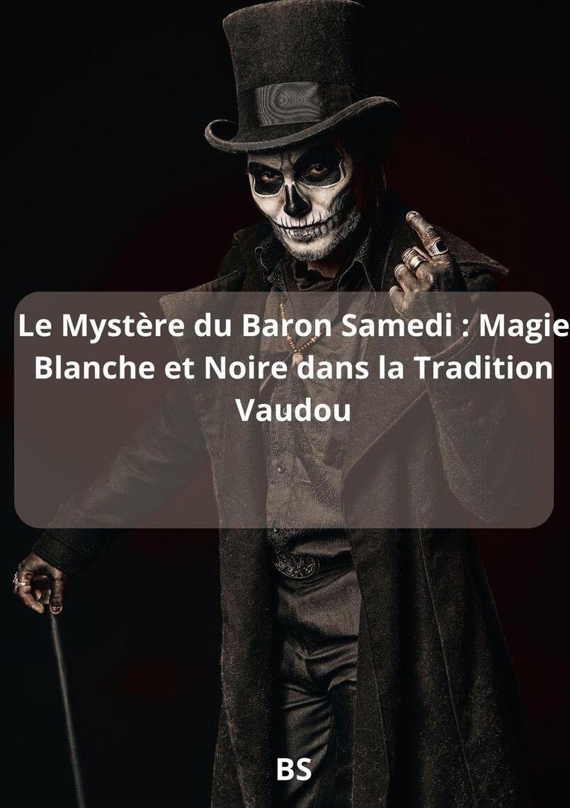 Le Mystère du Baron Samedi : Magie Blanche et Noire dans la Tradition ...