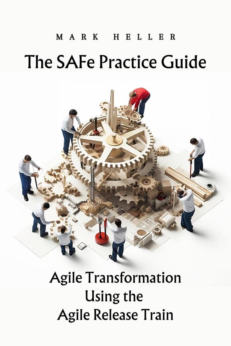 The SAFe Practice Guide: Agile Transformation Using the Agile Release ...