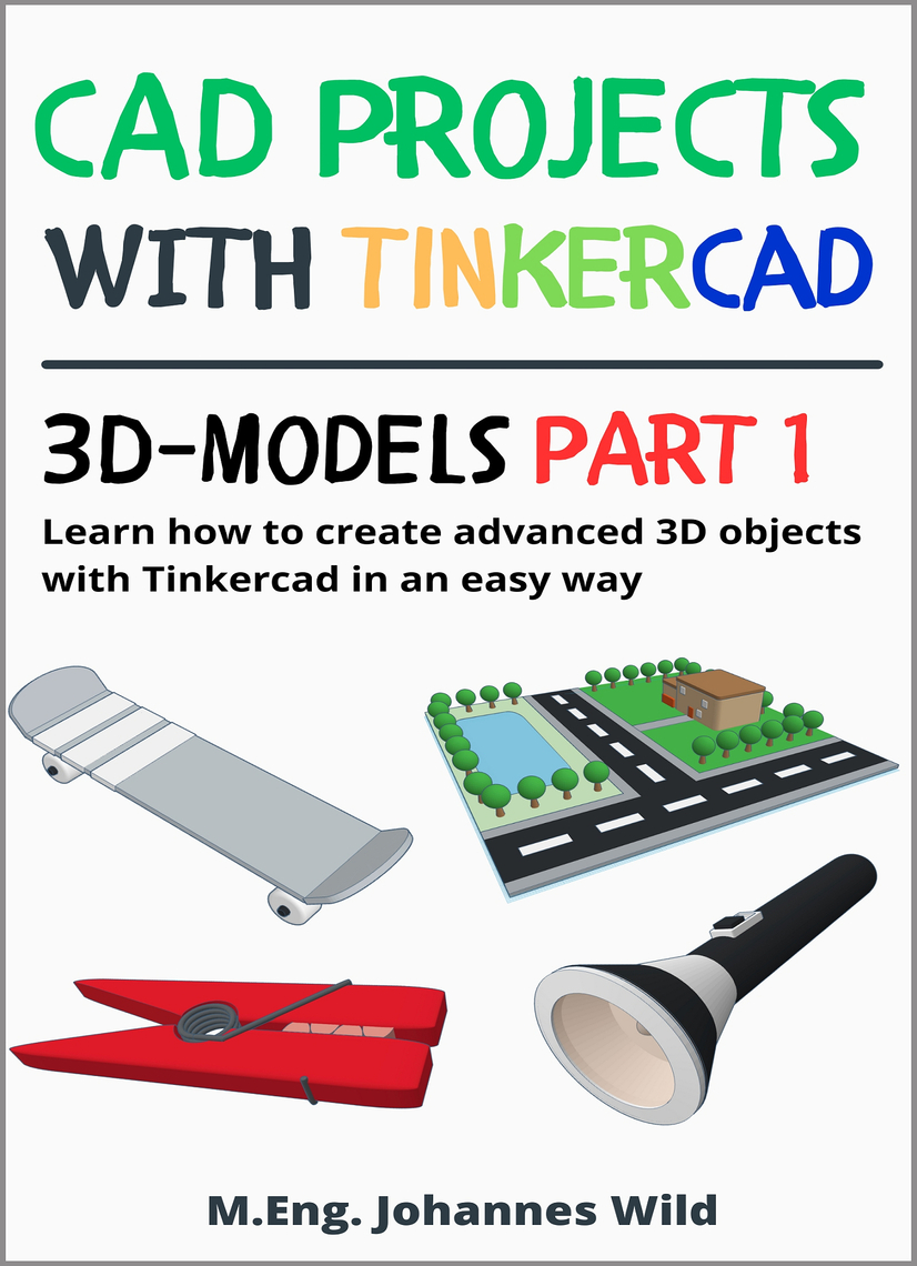 CAD Projects with Tinkercad | 3D Models Part 1 by M.Eng. Johannes Wild ...