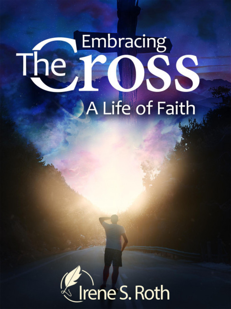 Embracing the Cross: A Life of Faith by Irene S. Roth (Ebook) - Read ...