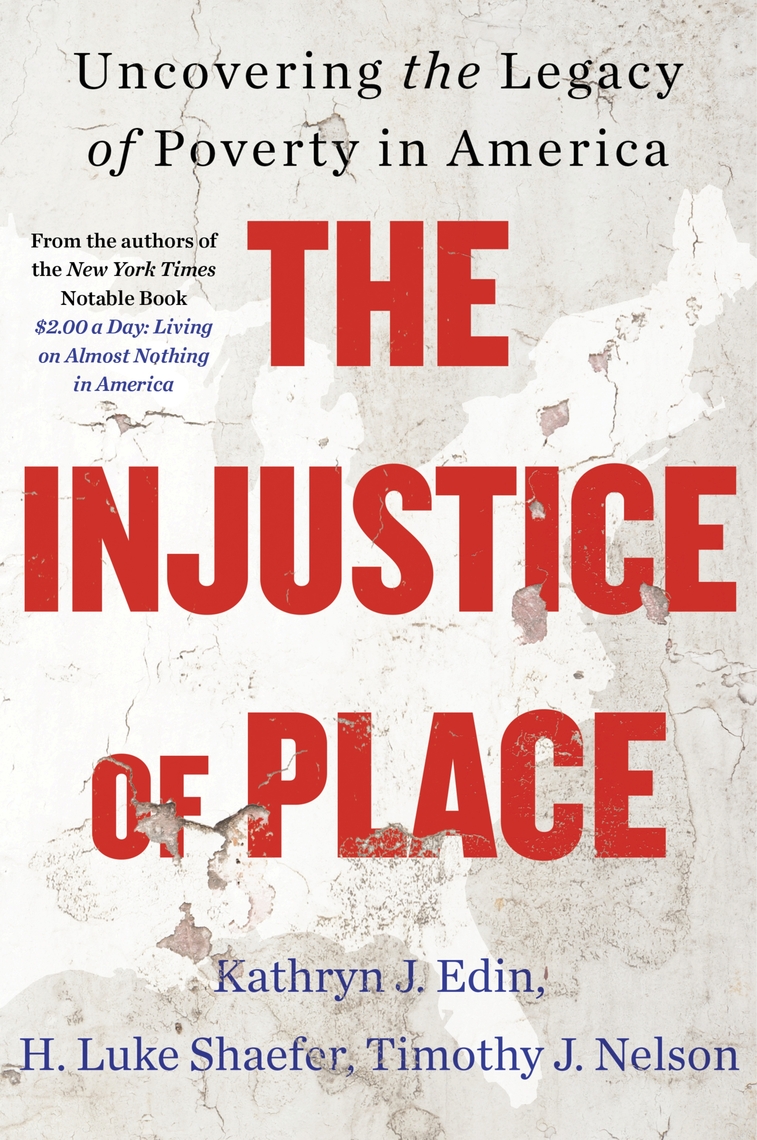 The Injustice of Place by Kathryn J. Edin, H. Luke Shaefer, Timothy J ...
