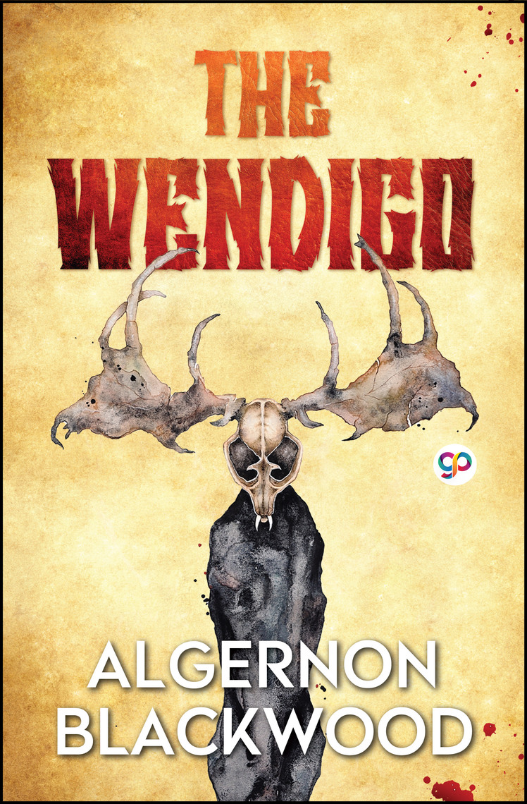 The Wendigo by Algernon Blackwood - Ebook | Everand