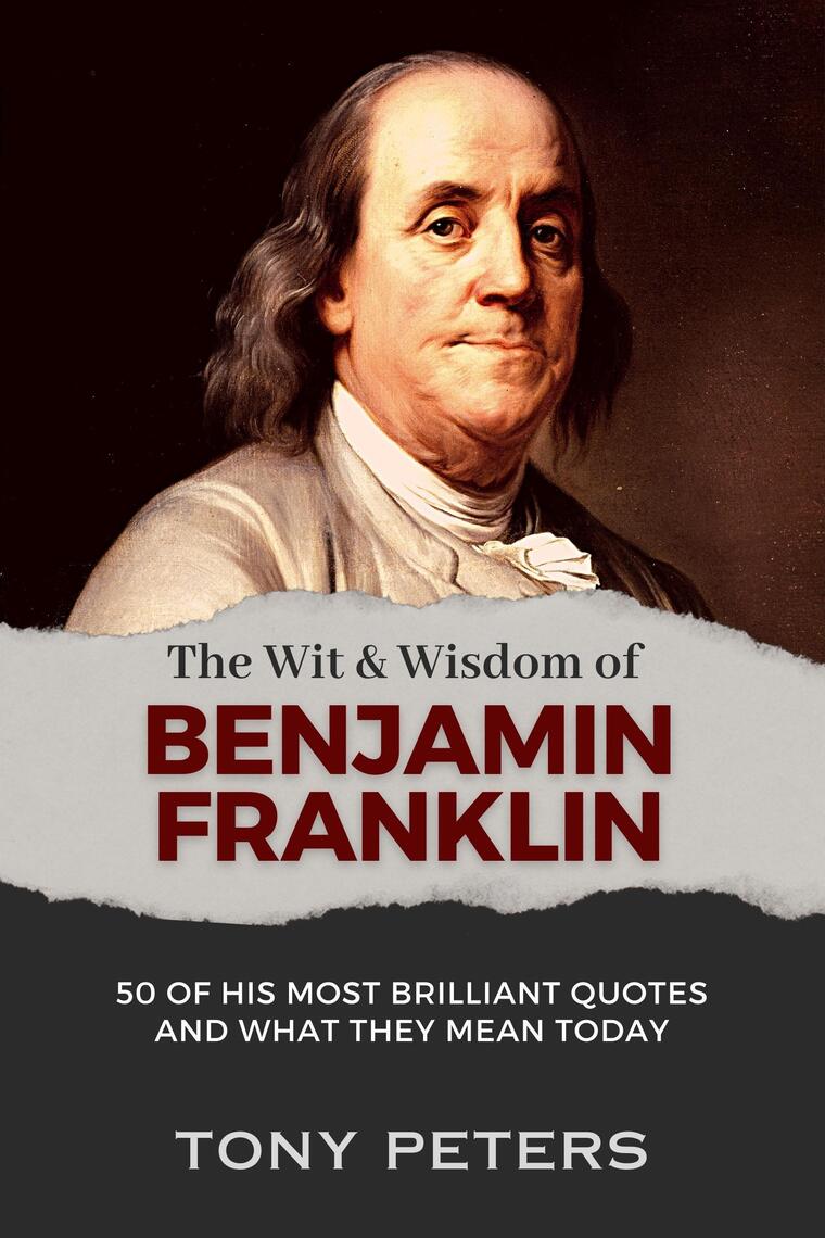 The Wit and Wisdom of Benjamin Franklin: 50 of His Most Brilliant ...