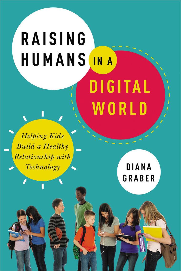 Raising Humans in a Digital World by Diana Graber (Ebook) - Read free ...