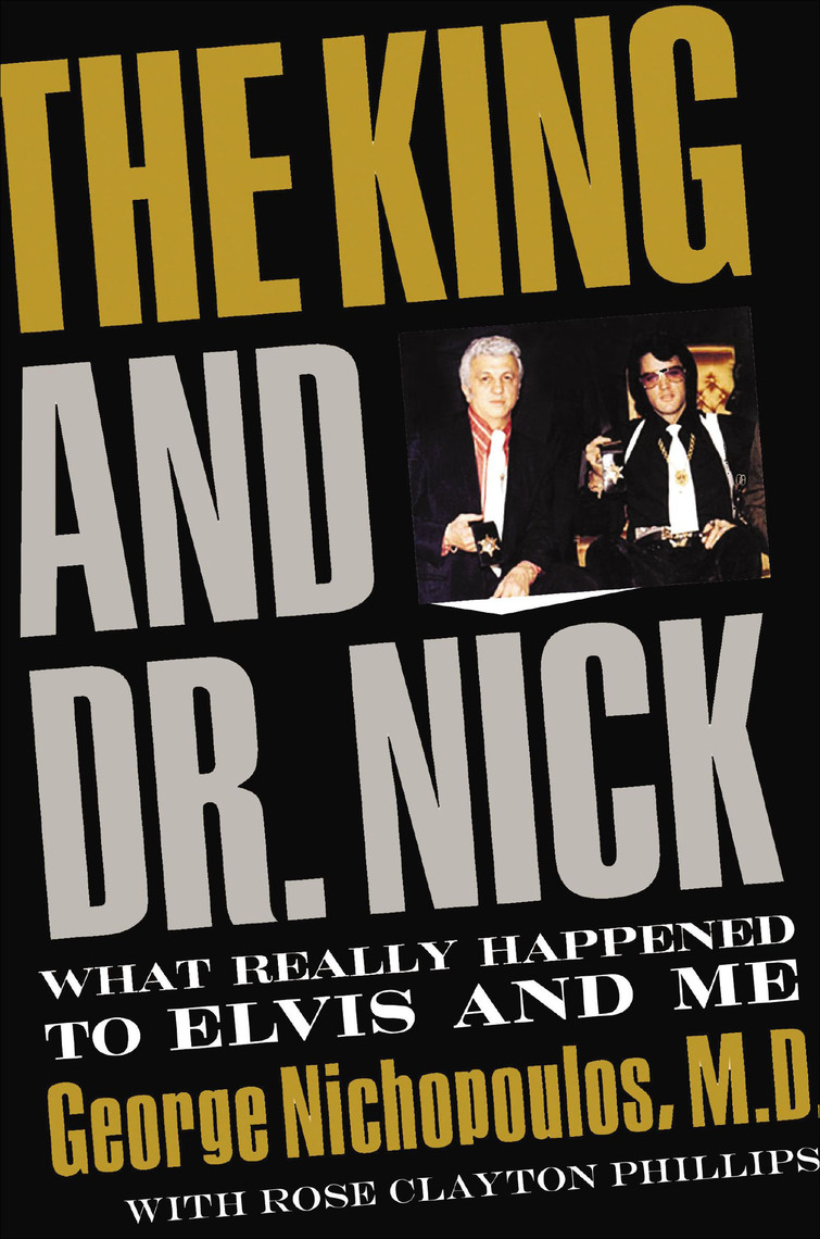 The King and Dr. Nick by George Nichopoulos, Rose Clayton Phillips ...